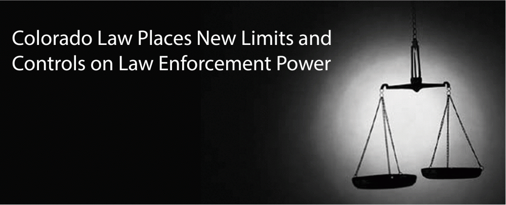 Colorado Law Places New Limits and Controls on Law Enforcement Power ...