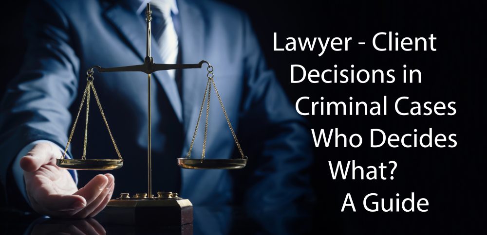 Lawyer-Client Decisions in Criminal Cases -Who Decides What? - A Guide ...