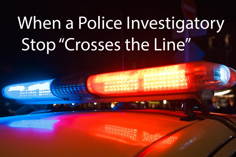When a Police Investigatory Stop Crosses the Line — Colorado Criminal ...