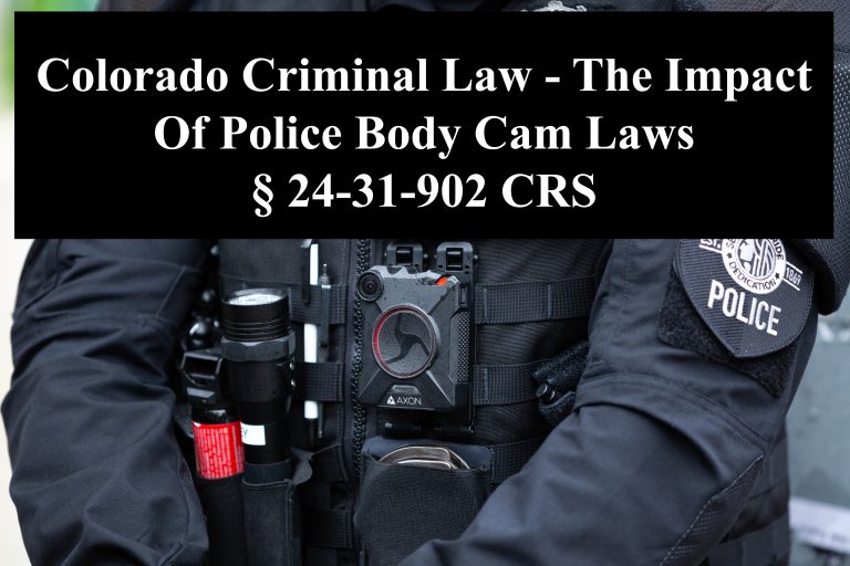 Colorado Criminal Law - The Impact Of Police Body Cam Laws §24-31-902 ...