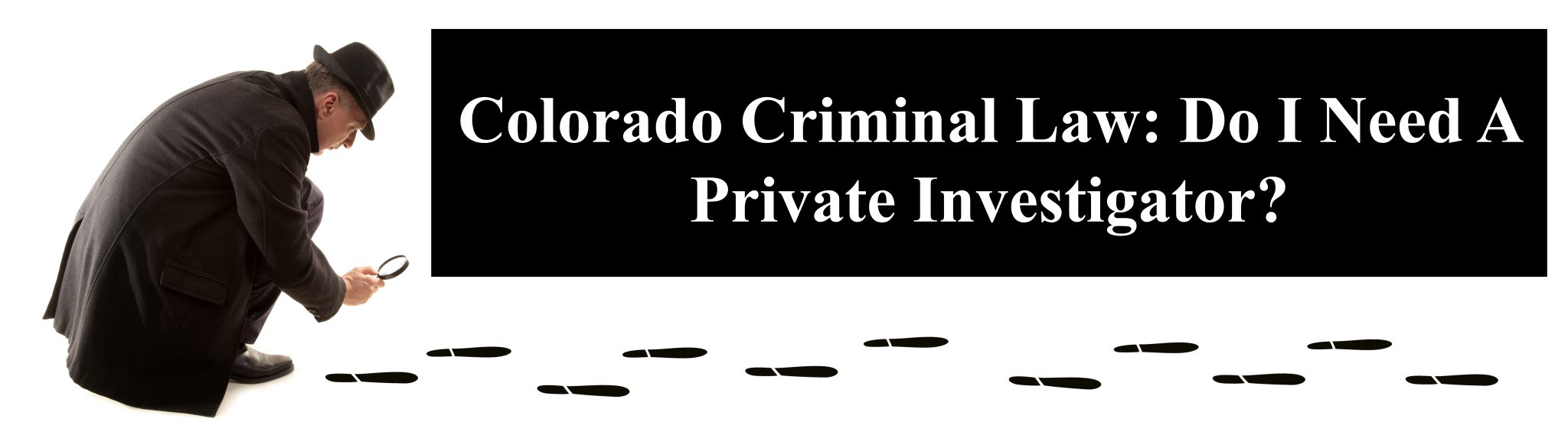 Colorado Criminal Law: Do I Need A Private Investigator? — Colorado ...